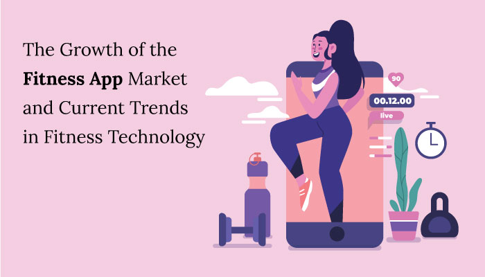 The Growth of the Fitness App Market and Current Trends in Fitness ...