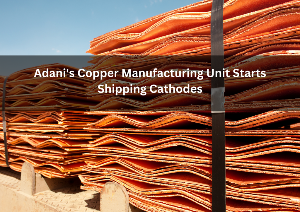 Adani's Copper Manufacturing Unit Starts Shipping Cathodes - MindxMaster