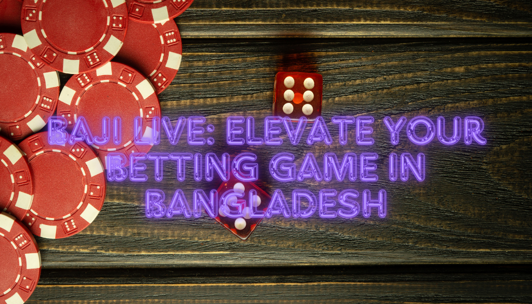 Baji Live: Elevate Your Betting Game in Bangladesh - MindxMaster
