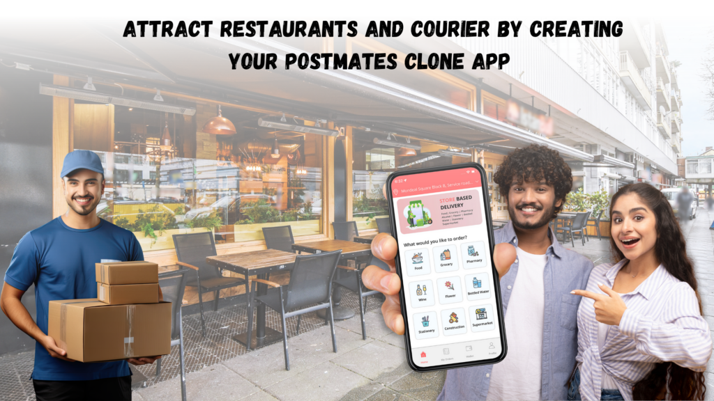 Attract Restaurants And Courier By Creating Your Postmates Clone App ...