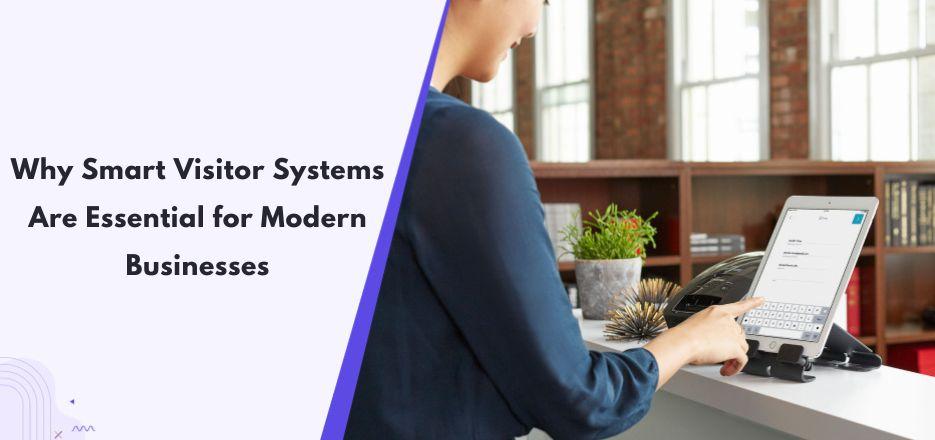 Why Smart Visitor Systems Are Essential for Modern Businesses - MindxMaster