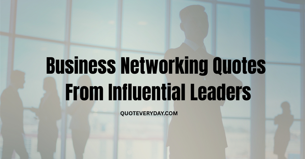 7 Powerful Business Networking Quotes from Influential Leaders ...